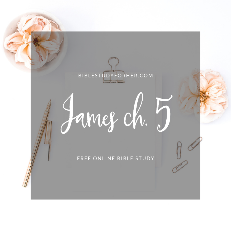 James Chapter 5 Summary - Bible Study for Her